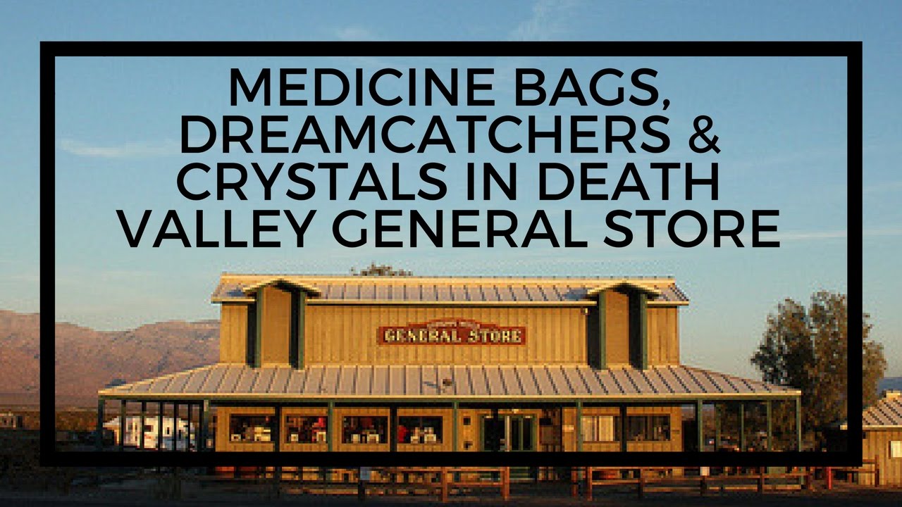 Death Valley General Store / POV Tour / Medicine Bags, Crystals ...