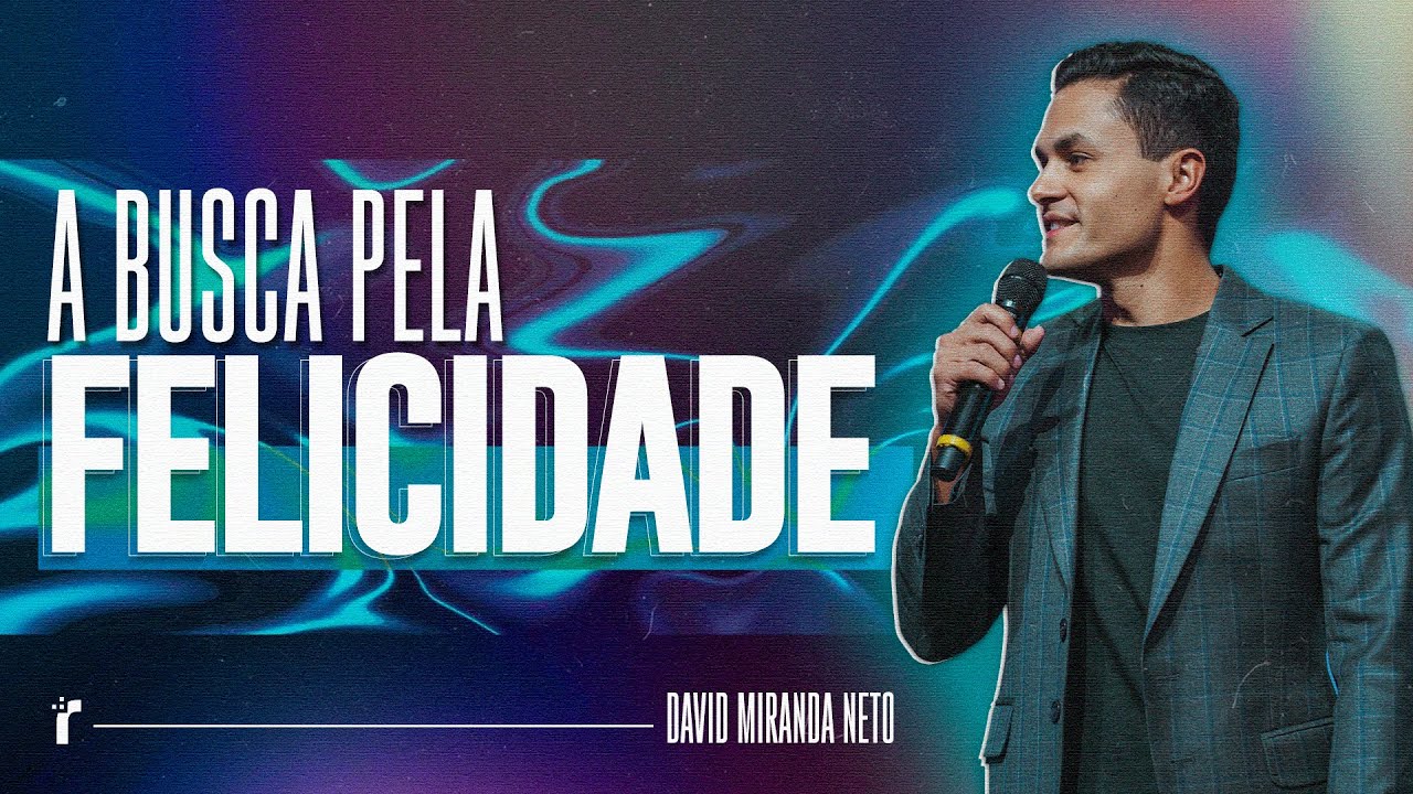 A BUSCA PELA FELICIDADE | David Miranda Neto - YouTube