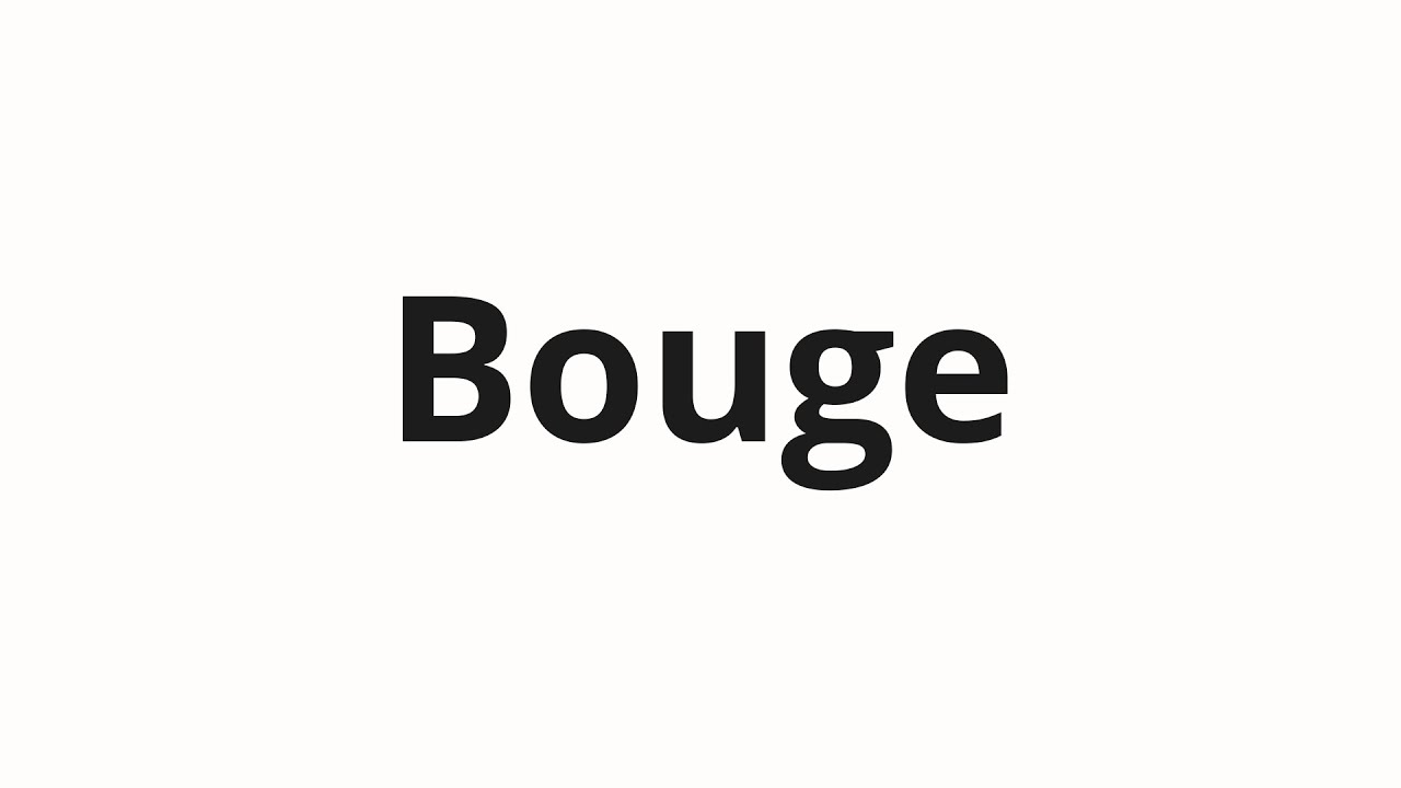 How to pronounce Bouge - YouTube