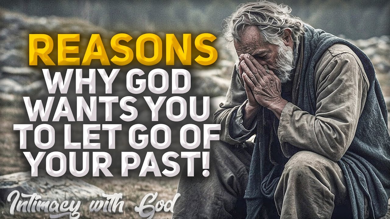 This is Why God Wants You to Let Go of Your Past! (Christian Motivation ...