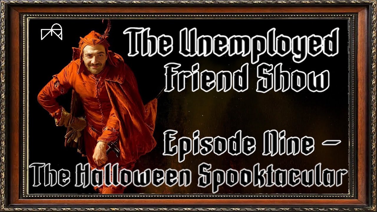 The Unemployed Friend Show - Episode 9: The Halloween Spooktacular ...