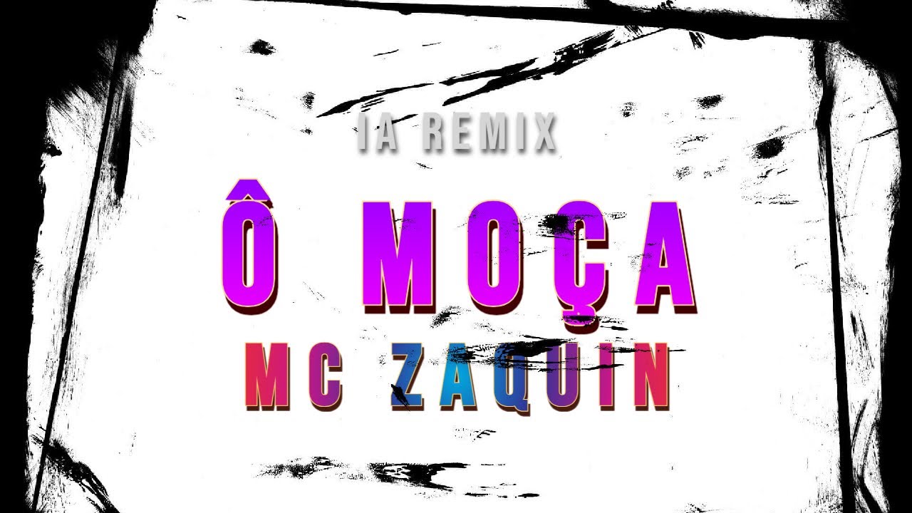 MC ZAQUIN | Ô MOÇA | REMIX - YouTube