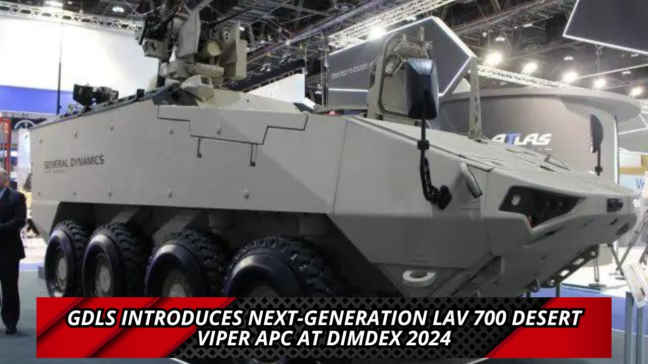 GDLS introduces next generation LAV 700 Desert Viper APC at DIMDEX 2024 ...