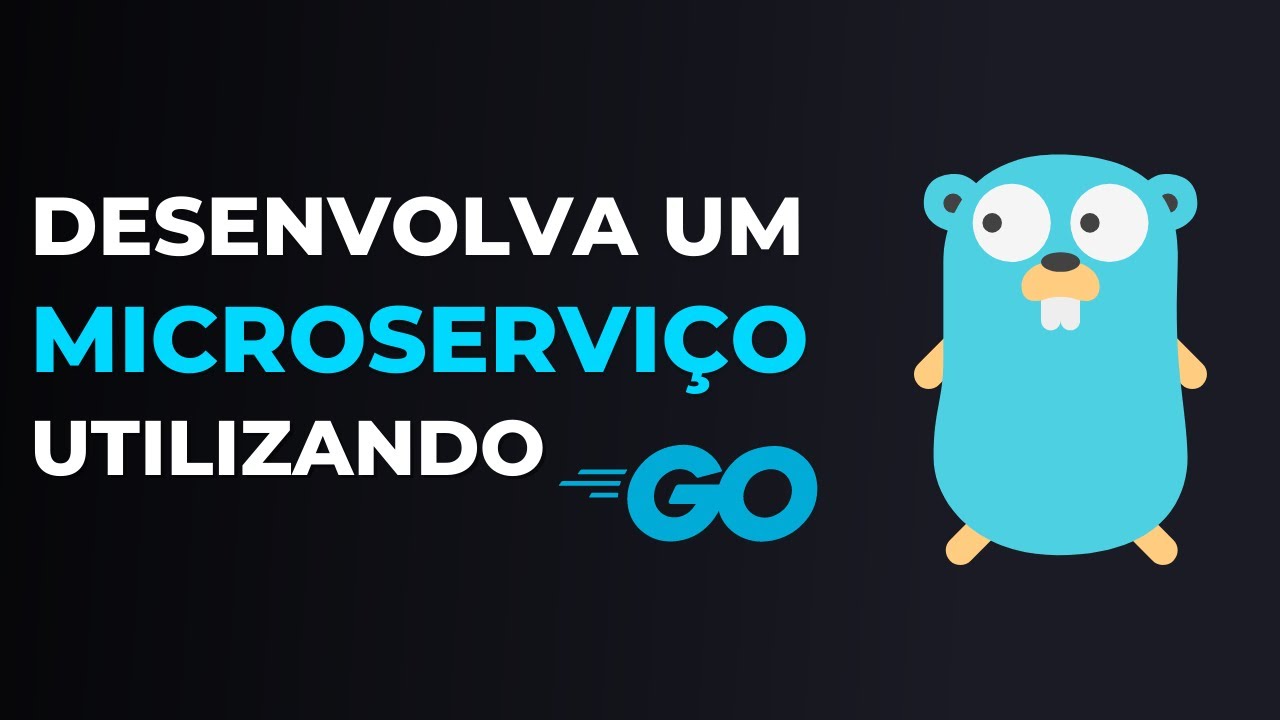 COMO DESENVOLVER MICROSERVICOS COM GO EM 40 MIN - YouTube
