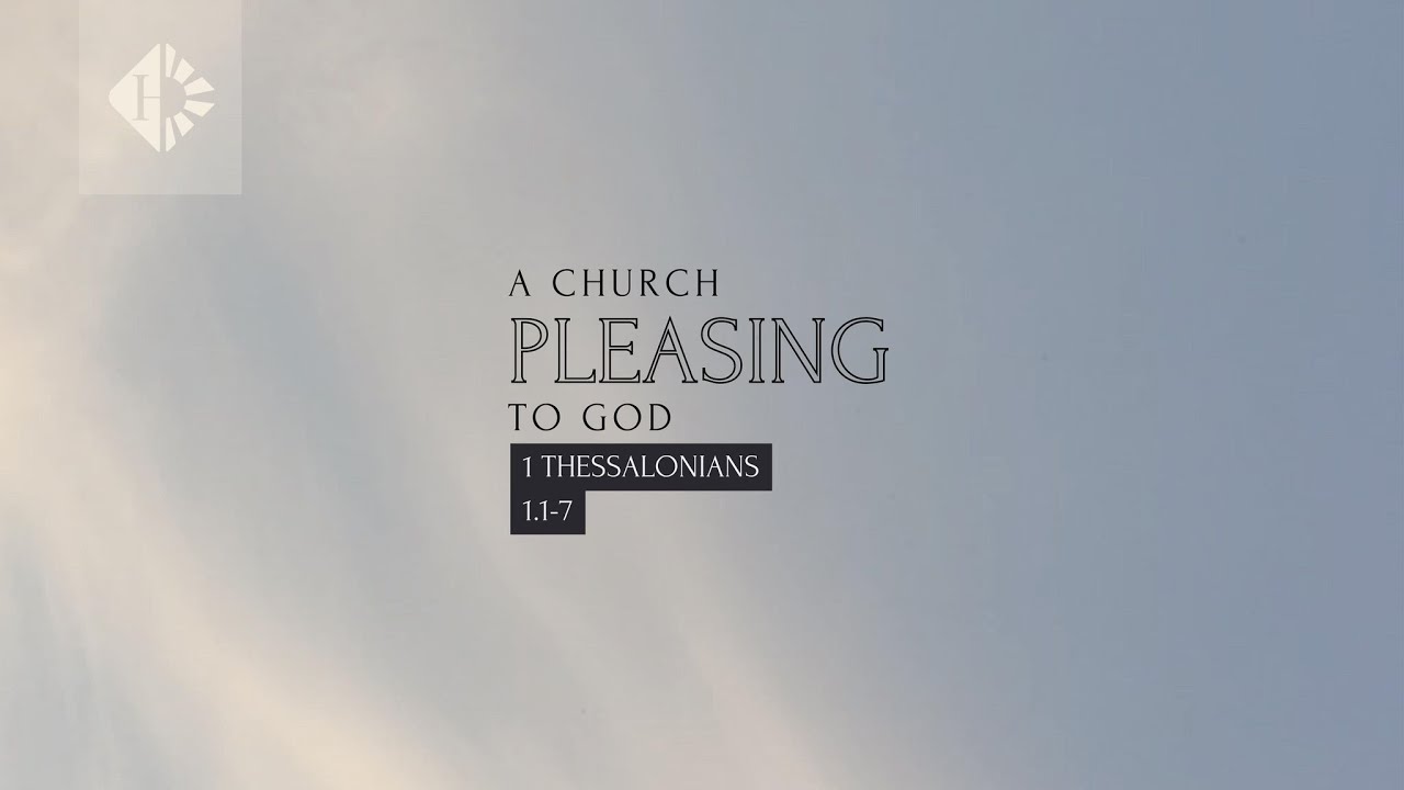 A Church Pleasing to God | 1 Thessalonians 1:1-7 - YouTube
