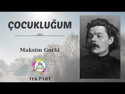 MAKSİM GORKİ | ÇOCUKLUĞUM | TEK PART | SESLİ KİTAP