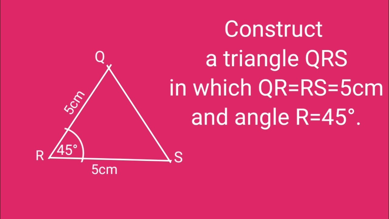Construct a triangle QRS in which QR=RS=5cm and angle R=45 ...