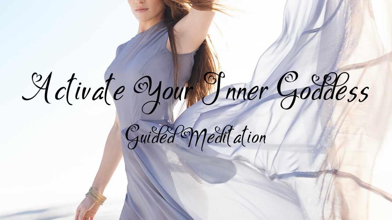 Activate Your Inner Goddess | Feminine Energy | Guided Meditation - YouTube