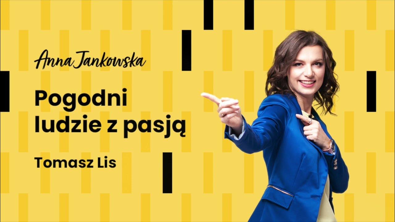 Anna Jankowska Pogodni ludzie z pasją #08 Tomasz Lis: Pasja jest drogą! - YouTube