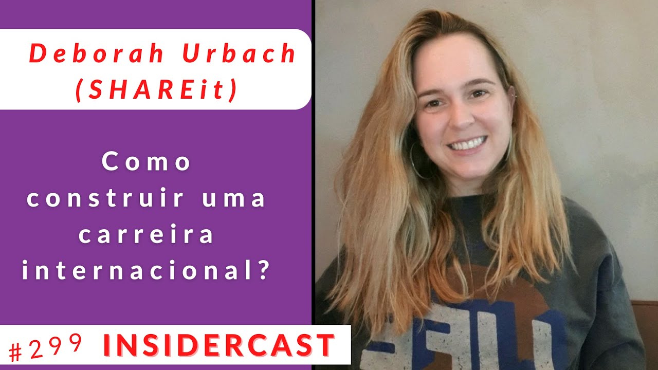 Deborah Urbach Malheiro (SHAREit)—Dicas para construir uma carreira ...