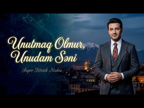 Unutmaq Olmur, Unudam Səni | Super Ritmik Mahnı 