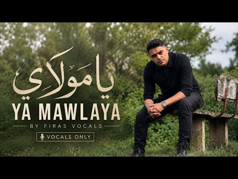 Firas - Ya Mawlaya (Vocals Only) | يا مولاي