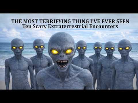 The Most Terrifying Thing I've Ever Seen: Ten Scary Extraterrestrial Encounters