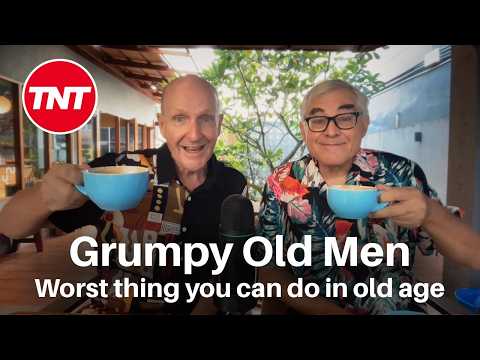 Grumpy Old Men - Aug 23 - The WORST thing you can do in old age