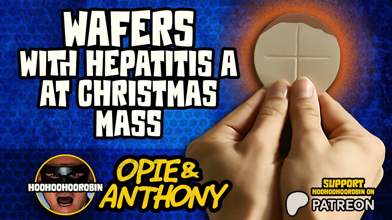 Opie & Anthony - Wafers with Hep A Given out at Christmas Mass - Jan ...