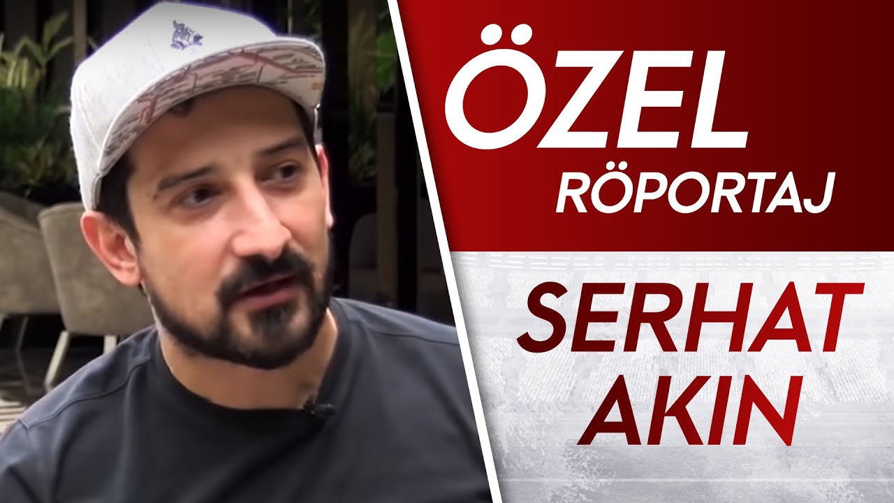 SERHAT AKIN | ÖZEL RÖPORTAJ - YouTube