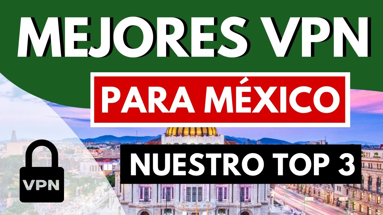 MEJOR VPN MÉXICO 🇲🇽 Las 3 Mejores VPN para México en 2025 Probadas y ...