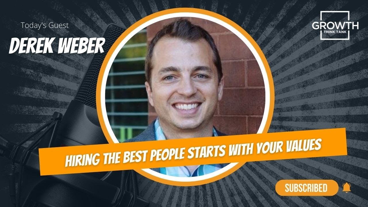 Hiring the Best People Starts with Your Values with Derek Weber at ...