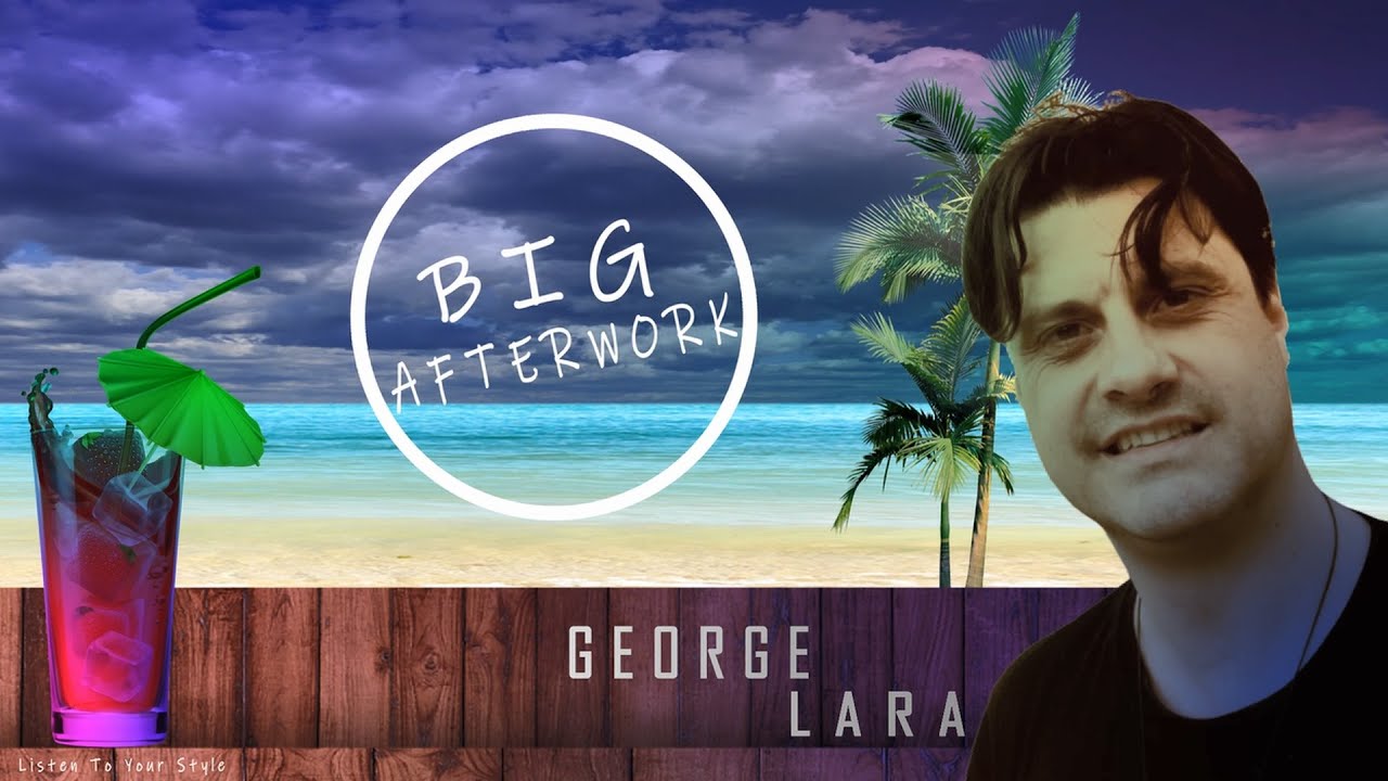 Deep House Mix 2021 March, Guest George Lara (Big Afterwork Ep 03 ...