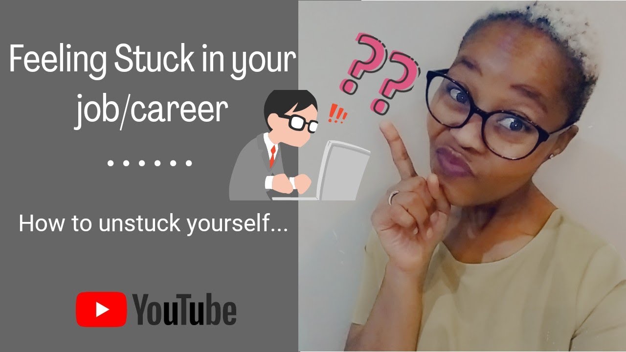 FEELING STUCK IN YOUR JOB/CAREER | How to UNSTUCK yourself | Career ...