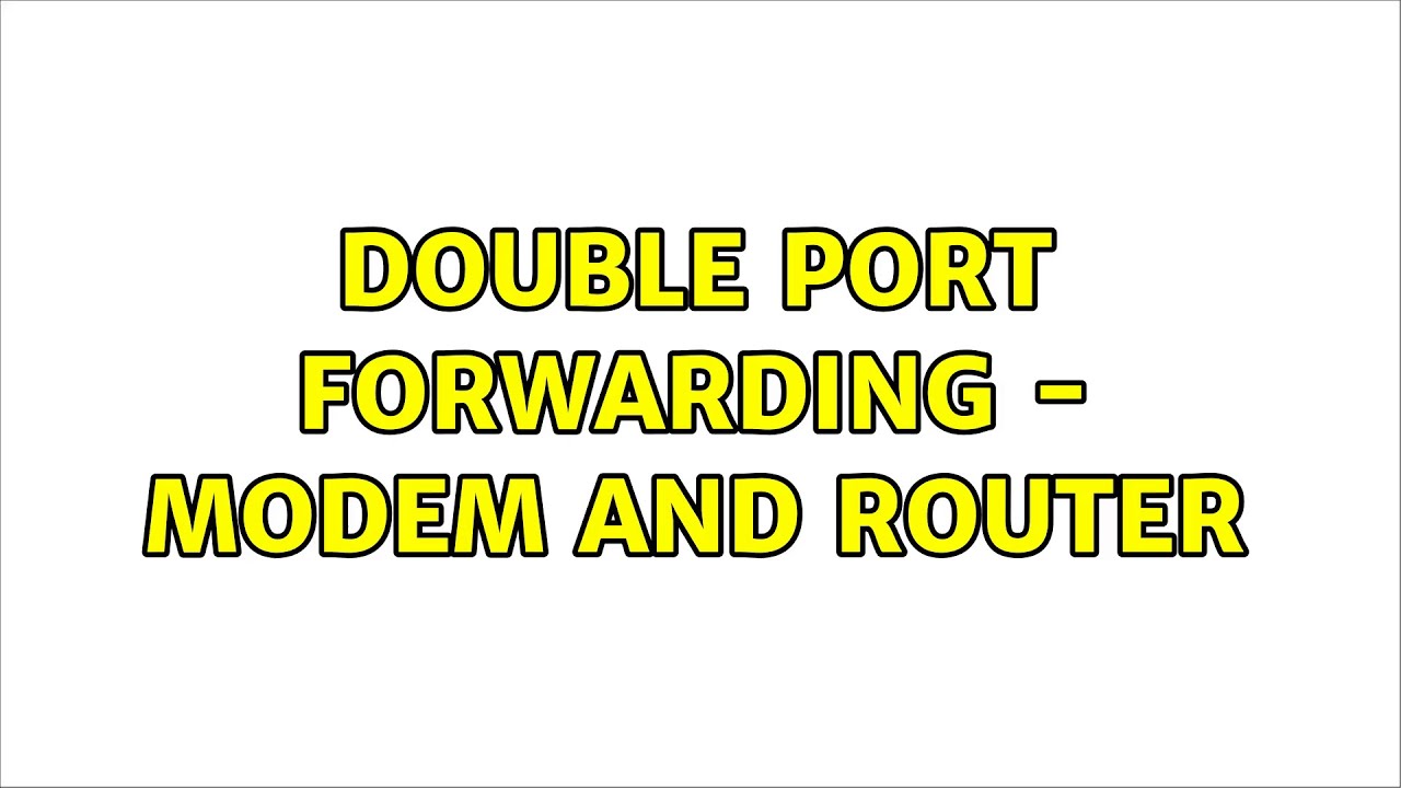 Double port forwarding - modem and router - YouTube