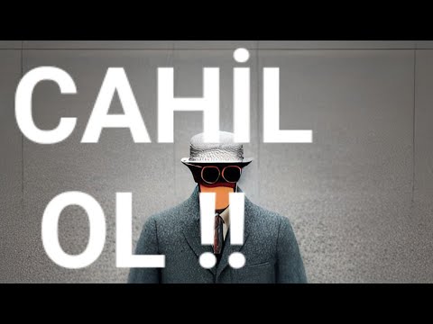 CAHİL OL !!!