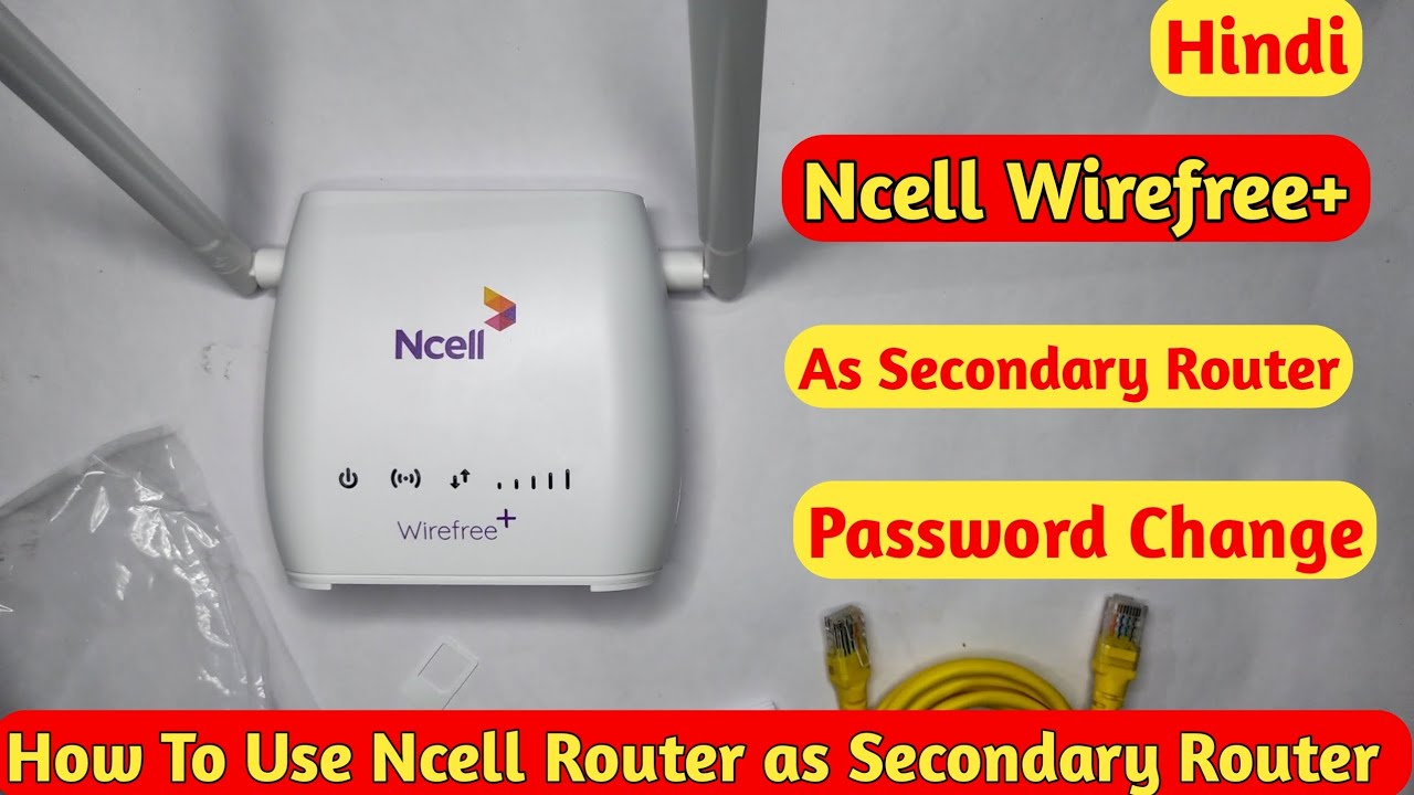 How To Use Ncell Router as Secondary Router (Hindi) | Change Ncell ...