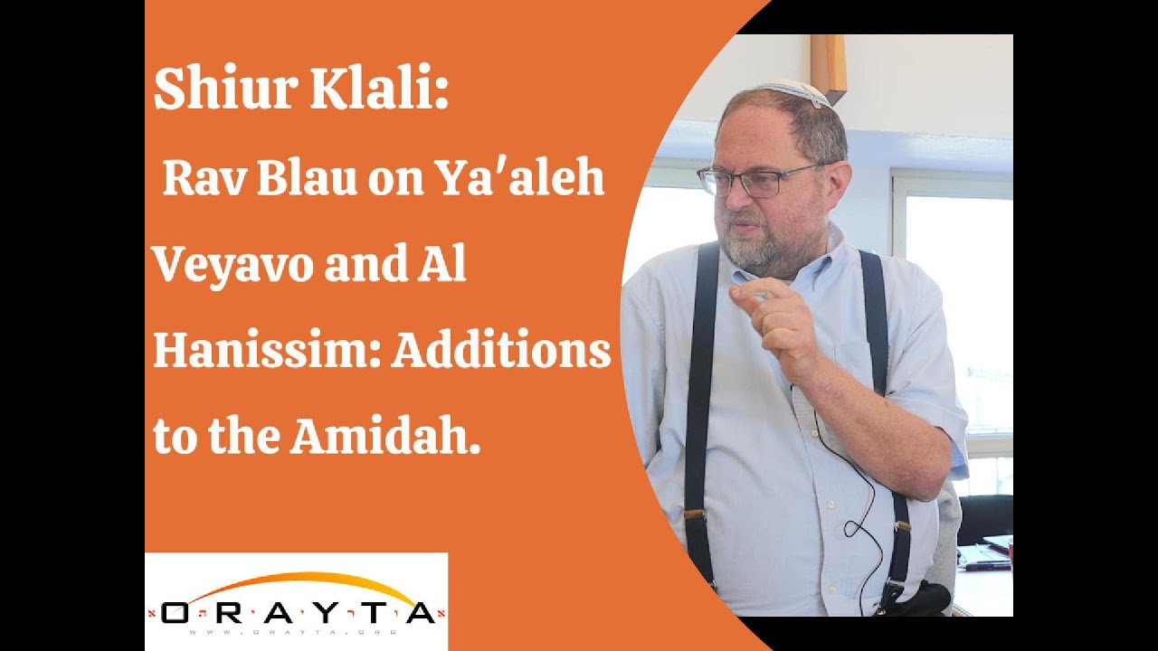 Orayta Shiur Klali: Rav Blau Ya'aleh Veyavo and Al Hanissim: Additions ...