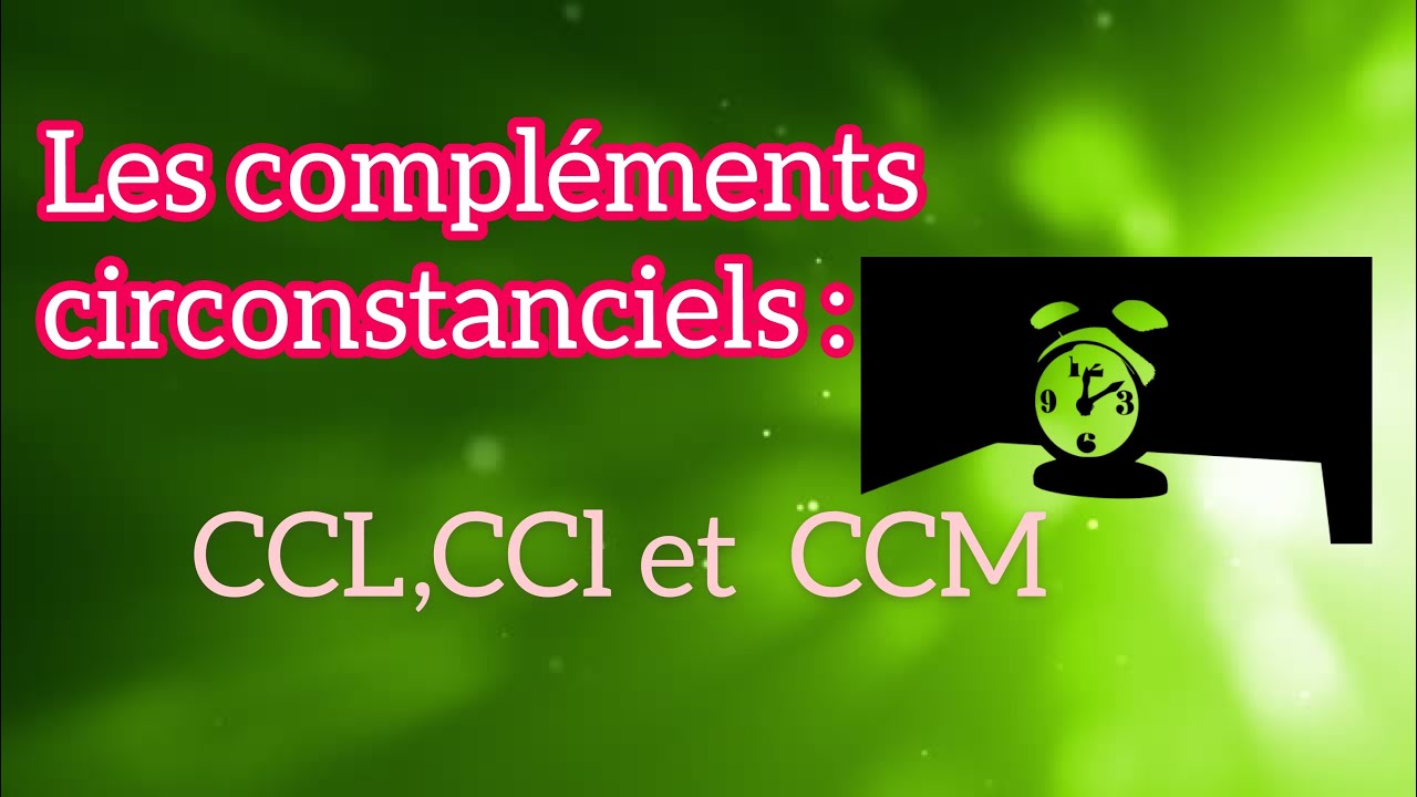 Leçon du complèment circonstanciel de lieu, temps et manière - YouTube