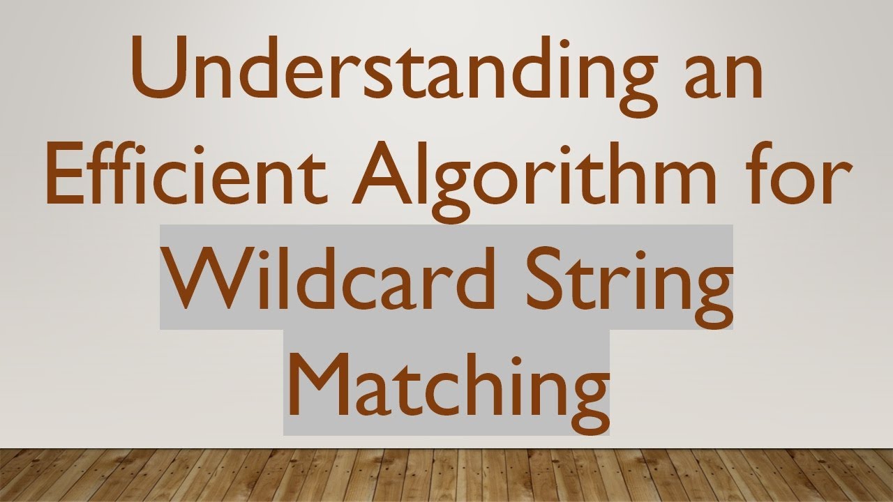 Understanding An Efficient Algorithm For Wildcard String Matching Youtube