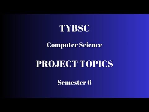 PROJECT TOPICS | Semester 6 | TYBSC Computer Science - YouTube