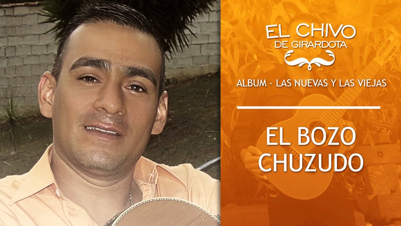 El Bozo Chuzudo - Mauricio Sanchez "El Chivo de Girardota" - YouTube