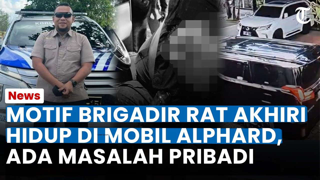 TERKUAK! MOTIF BRIGADIR RAT Akhiri Hidup di Mobil Alphard, Diduga Ada ...