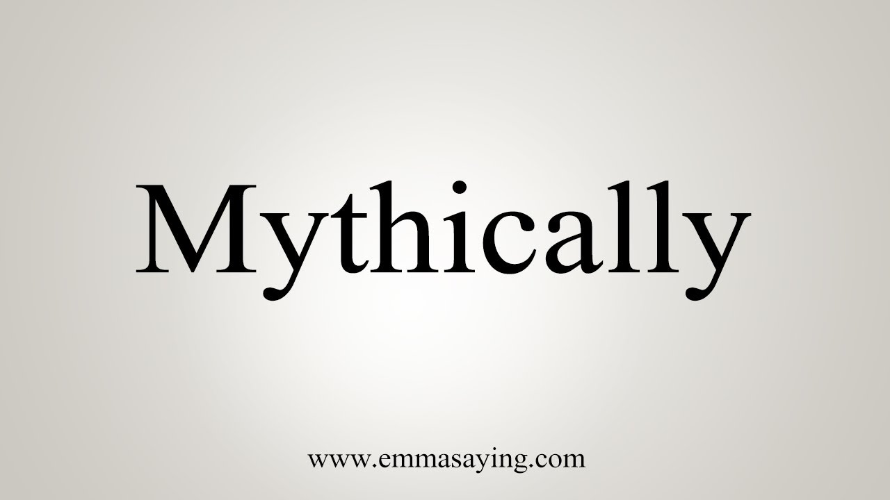 How To Say Mythically - YouTube