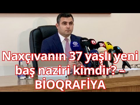 Naxçıvanın 37 yaşlı yeni baş naziri kimdir? – BİOQRAFİYA