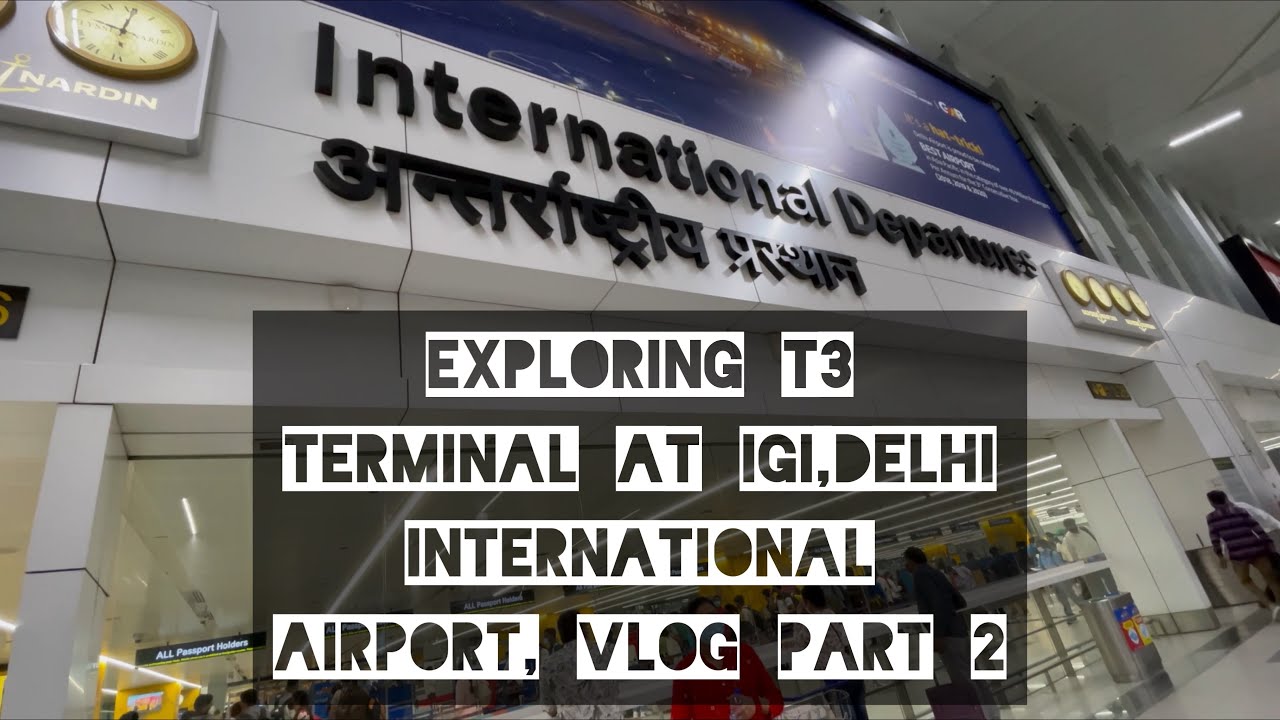EXPLORING T3 TERMINAL AT IGI AIRPORT DELHI | 4K VLOG - YouTube