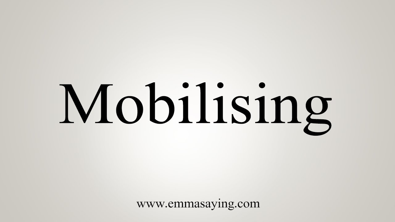 How To Say Mobilising - YouTube