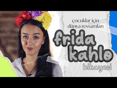 Frida Kahlo'nun Hikayesi - Çocuklar İçin Hikayelerle Dünya Ressamları