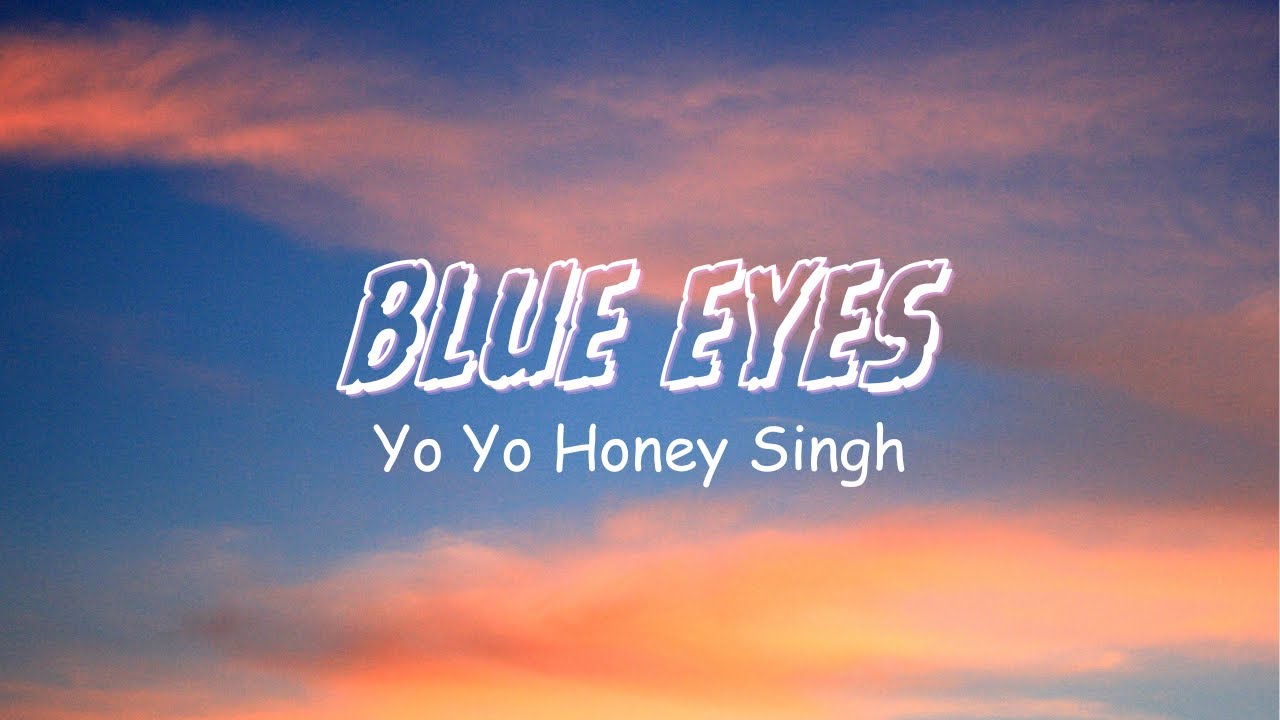 Blue Eyes - Yo Yo Honey Singh (Lyrics) - YouTube