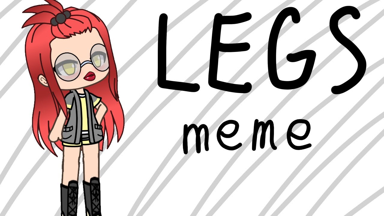 Legs meme | Gacha life - YouTube