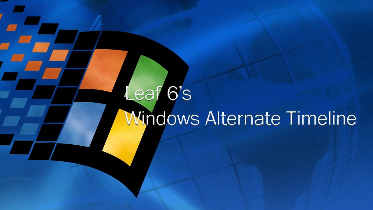 Leaf 6's Windows Alternate Timeline - YouTube