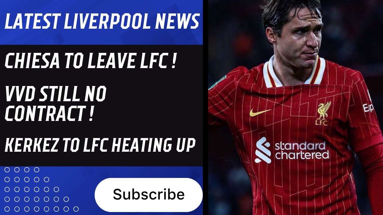 CHIESA SET TO LEAVE LIVERPOOL | VVD SPEAKS ON HIS FUTURE | KERKEZ PRICE ...