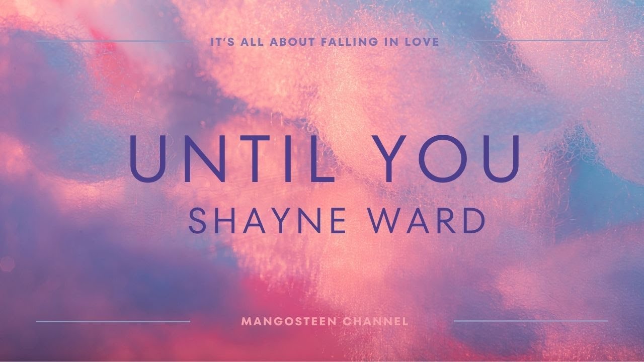 UNTIL YOU - SHAYNE WARD Lyrics - YouTube