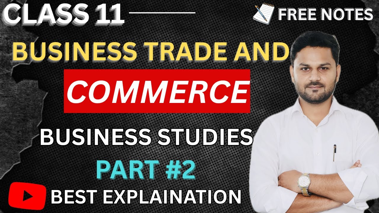 BUSINESS TRADE AND COMMERCE | Part 2 | Class 11 | Business Studies ...