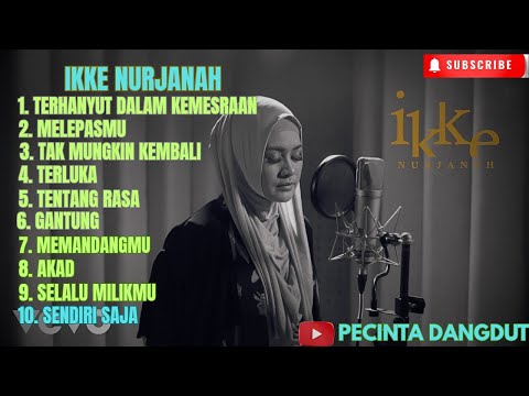♡IKKE NURJANAH FULL ALBUM ( COVER )|TERHANYUT DALAM KEMESRAAN|MELEPASMU|TAK MUNGKI KEMBALI||♡