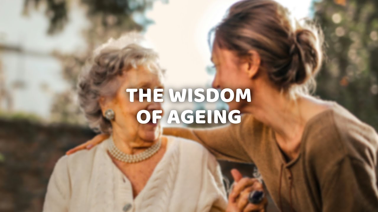 The Wisdom Of Ageing - YouTube