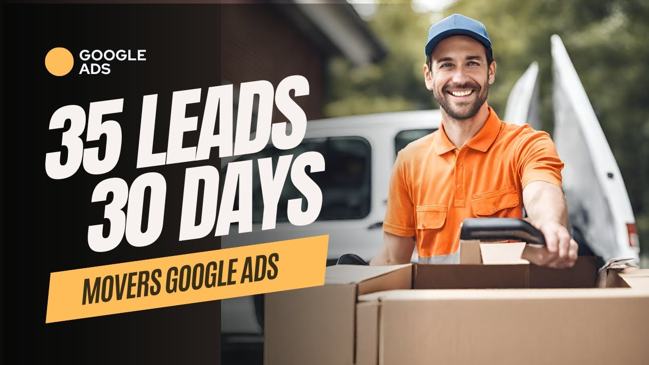 Case study: Moving Company Google Ads Revealed | 35 Leads in Just 30 ...