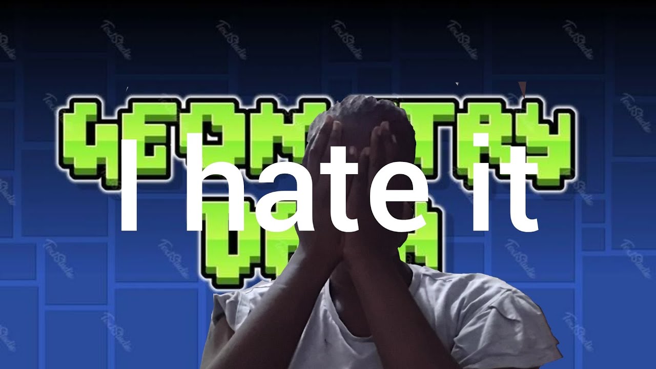 I hate geometry dash - YouTube