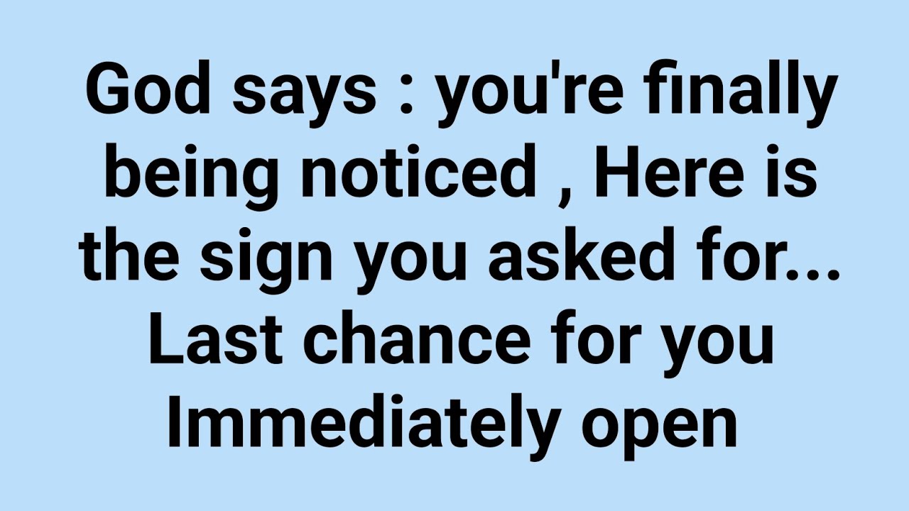 God says : You're Finally being noticed Here is the sign you asked for ...