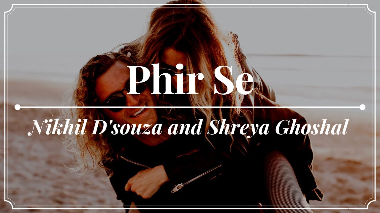 Nikhil D'souza & Shreya Ghoshal - Phir Se Title Track (Lyrics) - Phir ...